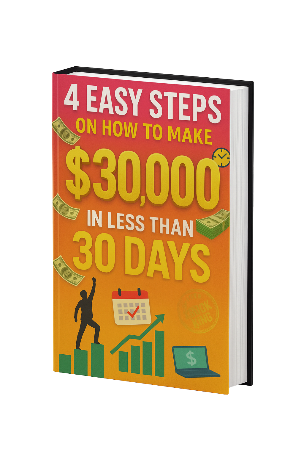 4 Easy Steps to Make $30,000 in Less Than 30 Days - Ebook King